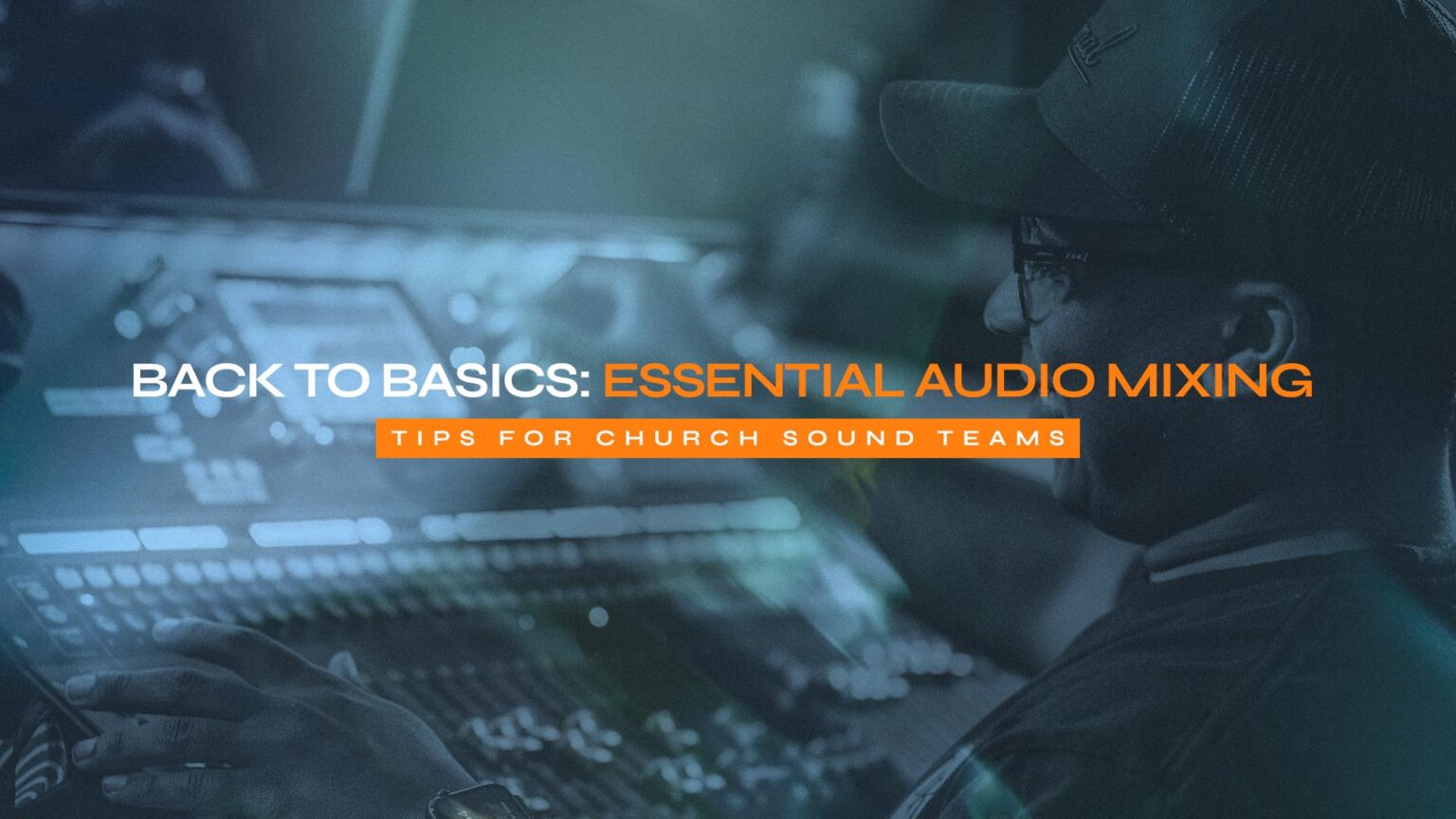 Back to Basics: Essential Audio Mixing Tips for Church Sound Teams ...